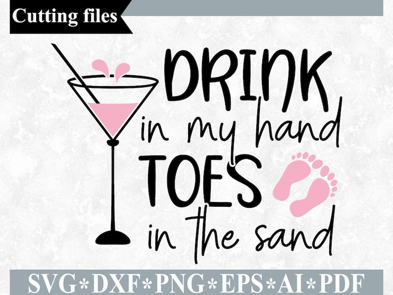 Drink in My Hand Toes in the Sand Svg, Beach Svg, Summer Svg, Dxf ...