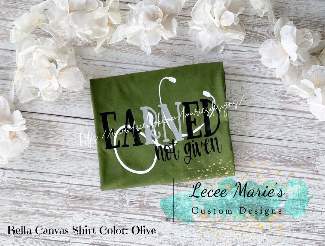 Nurse Shirt, Earned Not Given, Nurses, Nurse Tee Shirt, T-shirt, - Etsy