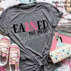 Nurse Shirt, Earned Not Given, Nurses, Nurse Tee Shirt, T-shirt, - Etsy