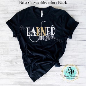 Nurse Shirt, Earned Not Given, Nurses, Nurse Tee Shirt, T-shirt, - Etsy