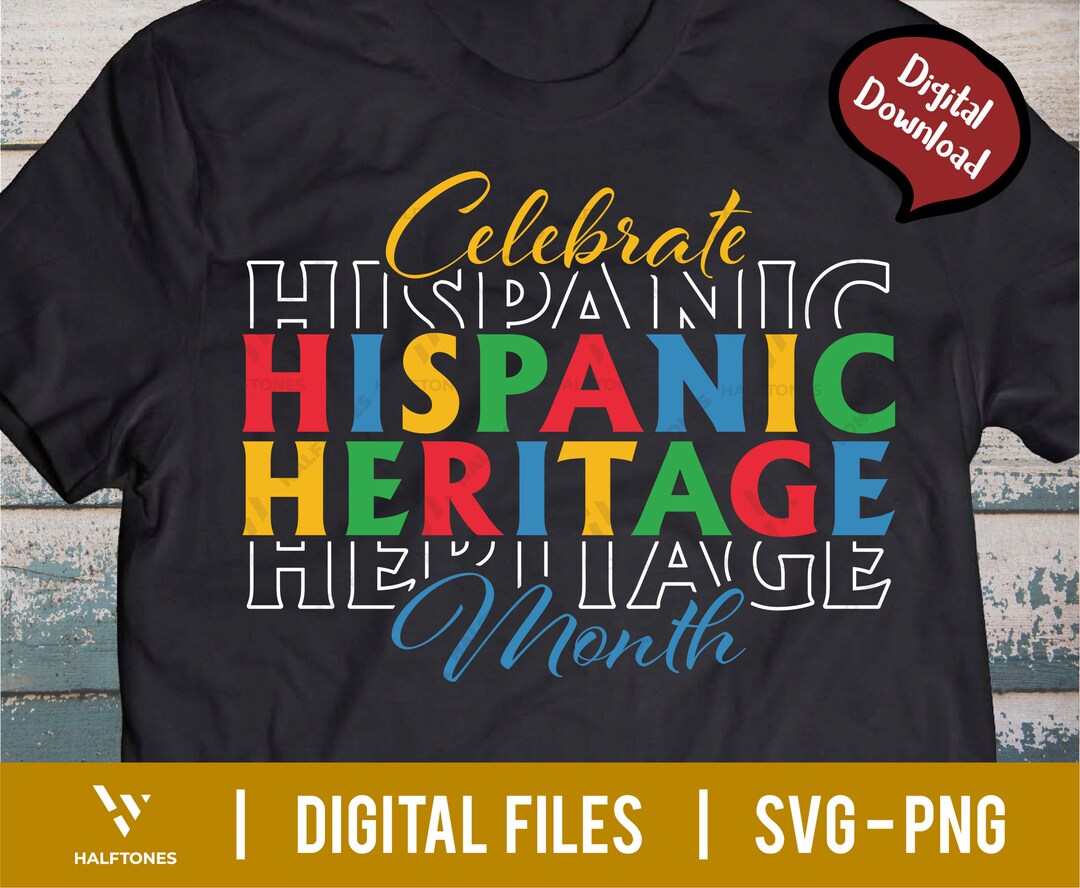 Celebrate Hispanic Heritage Month SVG, National Hispanic Heritage Month Shirt, Hispanic Heritage ...