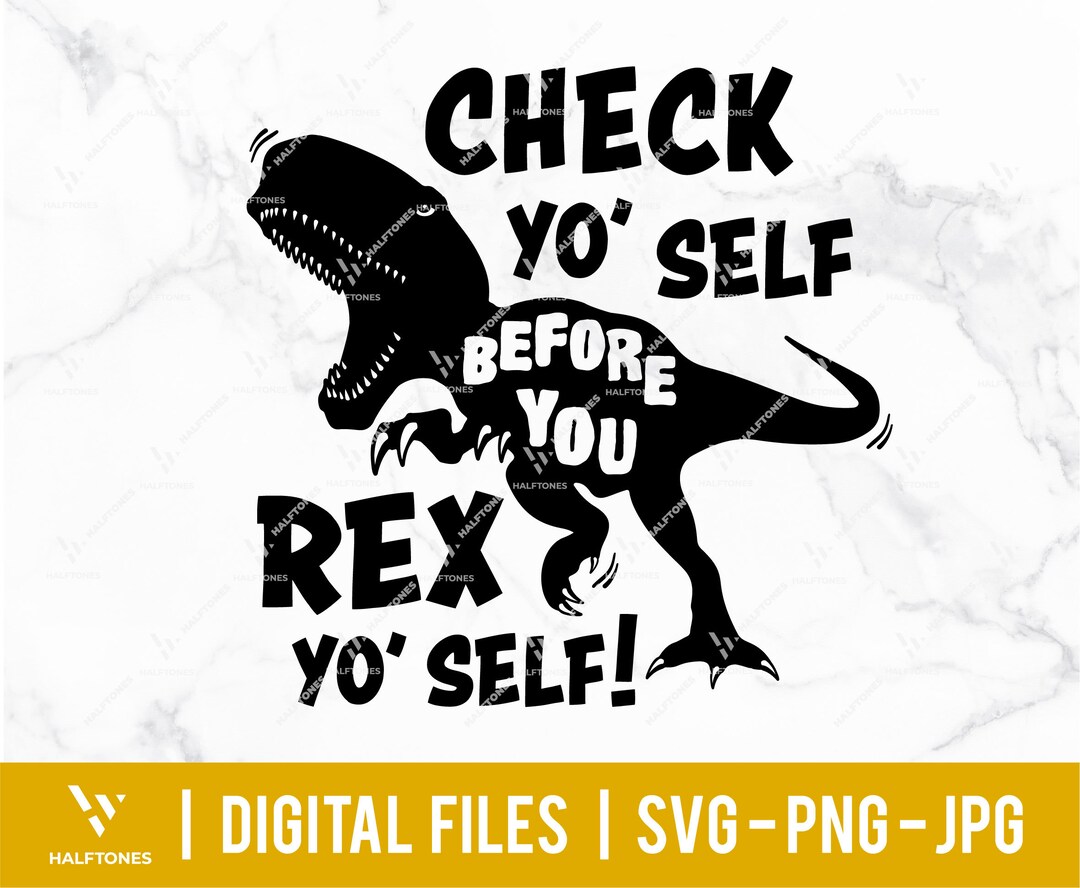 Check Yo Self Before You Rex Yo Self Svg. Cute Funny Baby Svg, T-rex ...