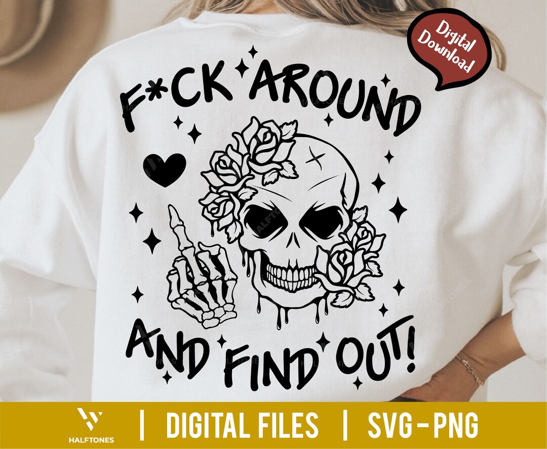 F*ck Around and Find Out SVG, Middle Finger Svg, Skeleton Hand Svg ...