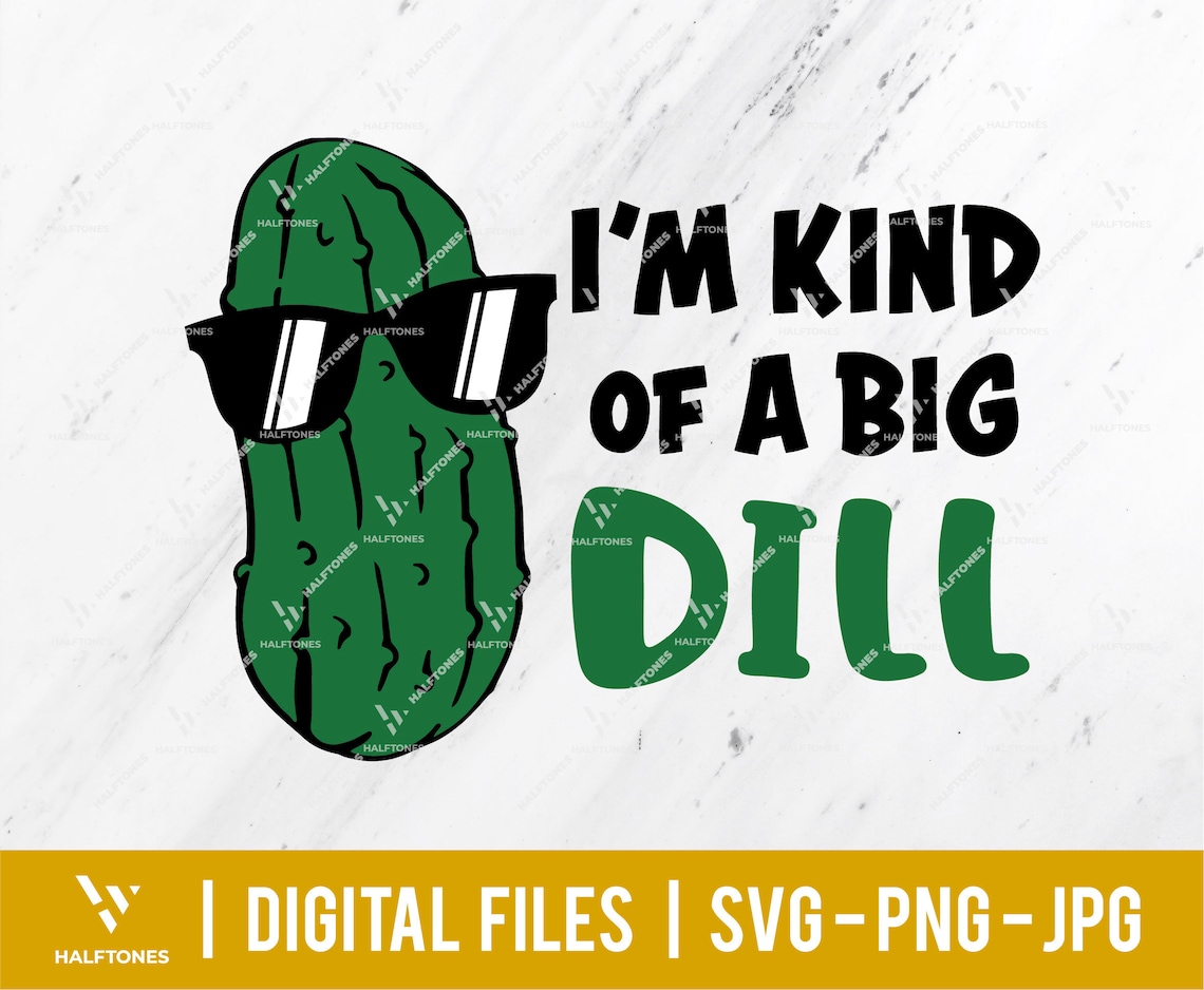 I'm kind of a big dill svg Funny foodie svg Dilling with | Etsy