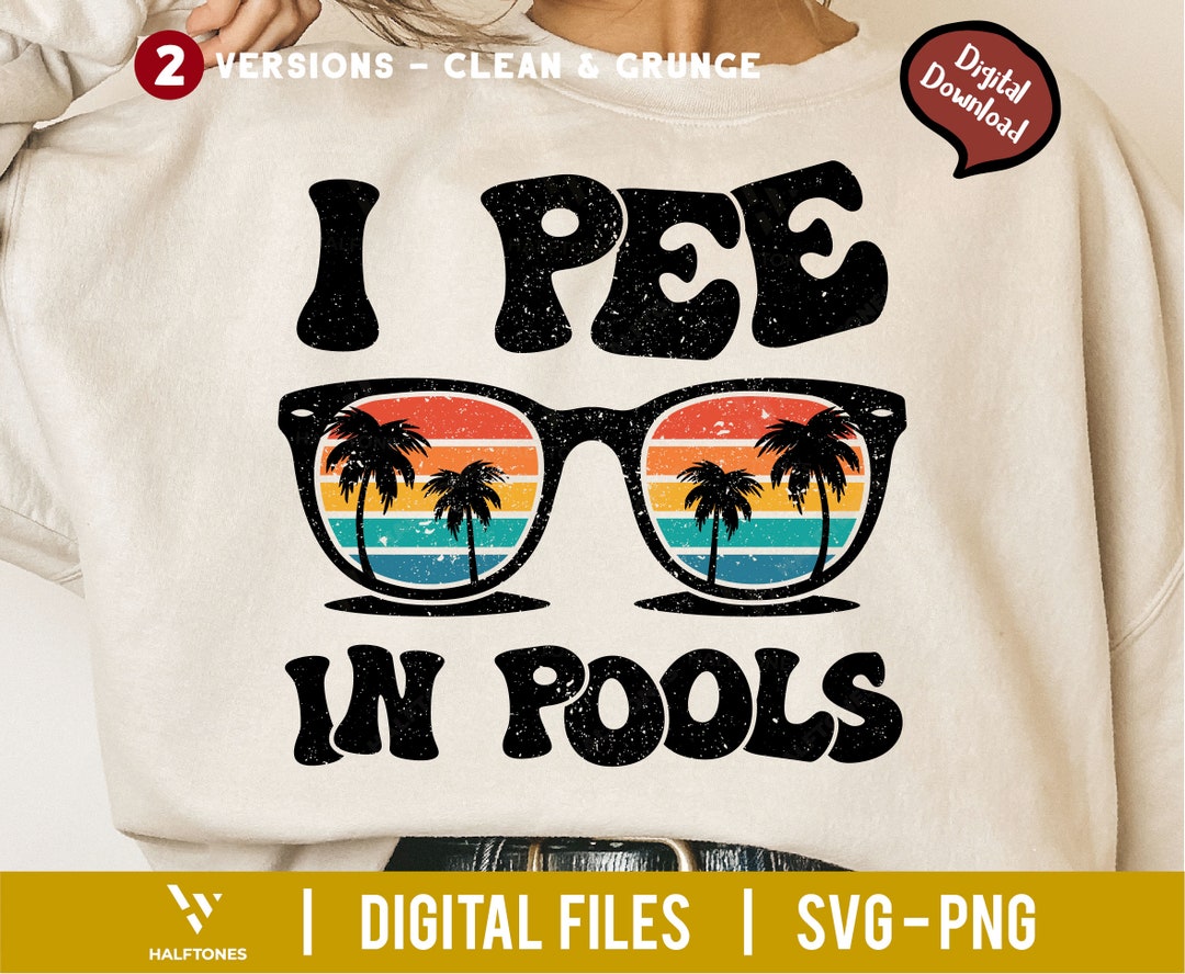 I Pee in Pools Svg, Funny Pool Vibes Svg, Summer Vacation Svg, Kids ...