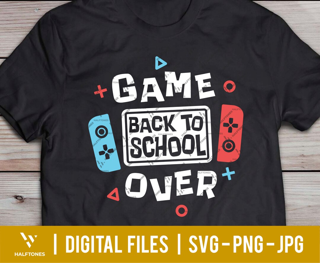 Game Over Svg, Back to School Svg, First Day of School, School Shirt ...