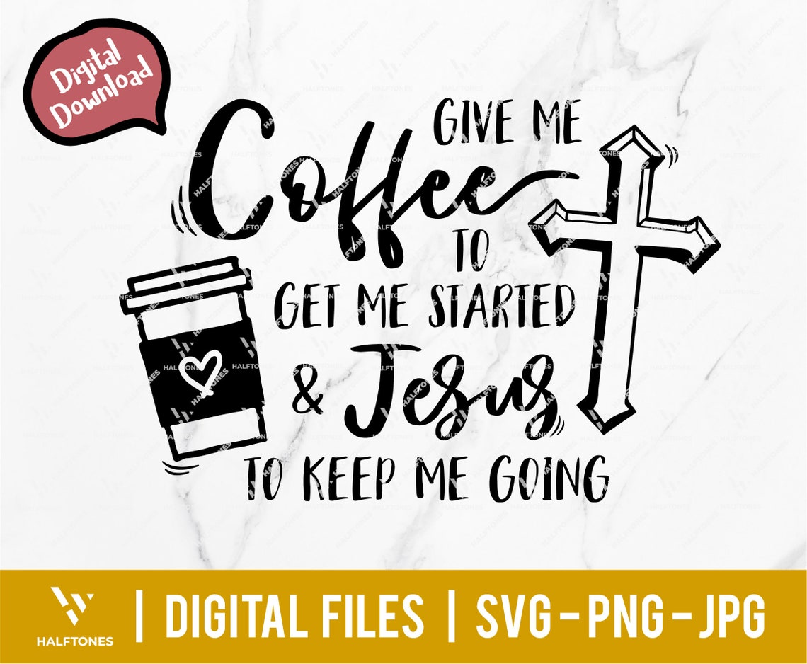 Give Me Coffee And Jesus Svg Jesus Vibes Svg Christian Quotes Etsy