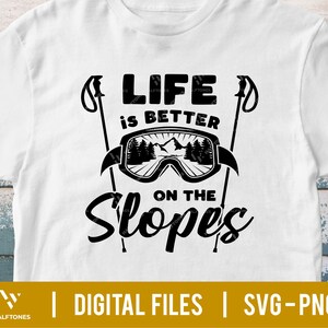 Life is Better on the Slopes Svg, Skiing Svg, Snowboarding Svg, Snow ...