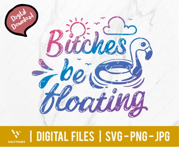 Bitches Be Floating Svg Summer Funny Saying Svg Summer Vibes - Etsy
