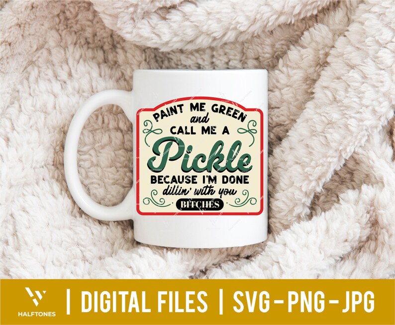 Pickle Svg, Paint Me Green Label, Call Me a Pickle, Done Dillin' With ...