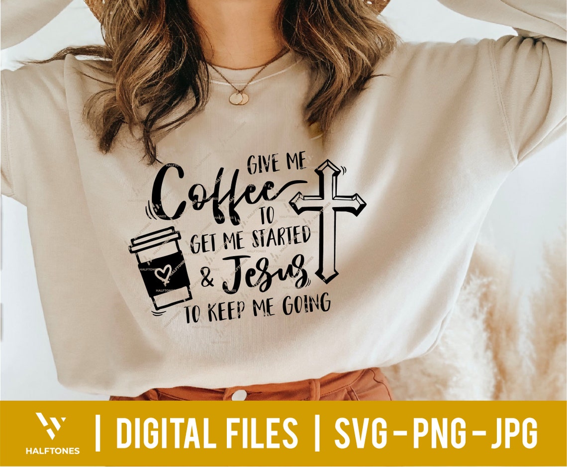 Give Me Coffee And Jesus Svg Jesus Vibes Svg Christian Quotes Etsy