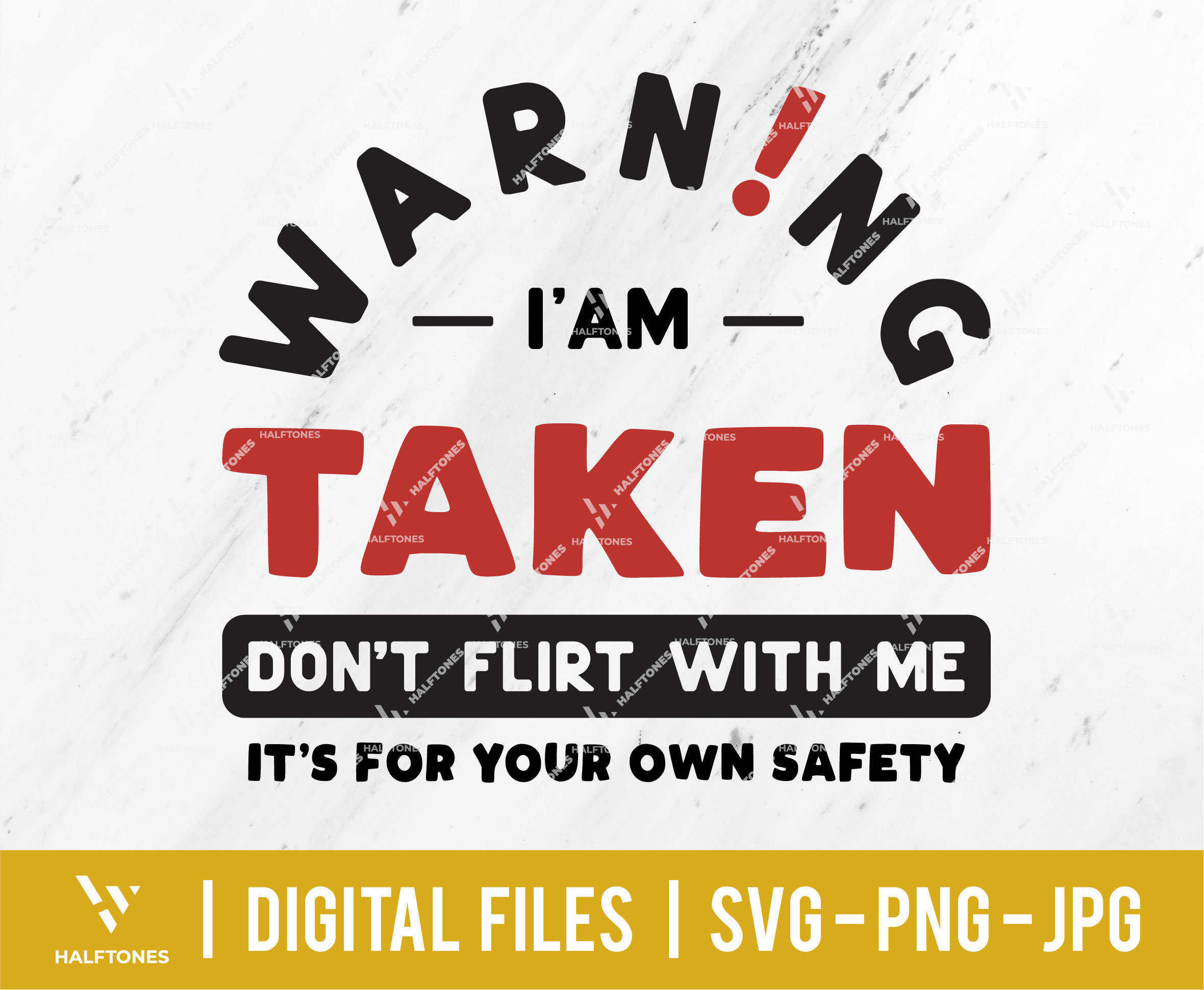 Warning I Am Taken SVG, Don't Flirt With Me, It's for Your Own Safety ...