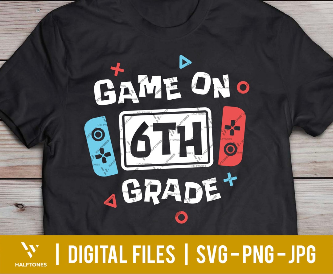 Game on 6th Grade Svg, Back to School Svg, Sixth Grade Svg, Boy Girl ...
