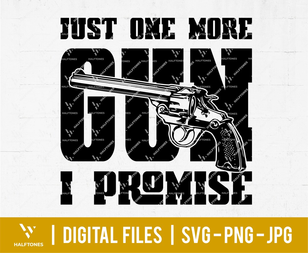 Just One More Gun I Promise SVG, Hunting Weapon Svg, 4th of July Svg ...
