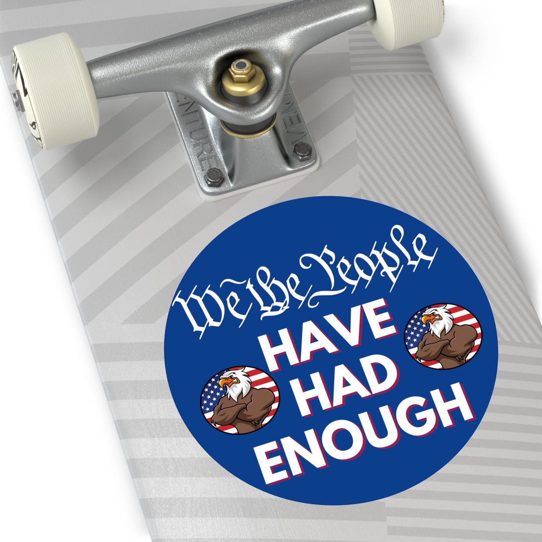 We the People Have Had Enough Round Vinyl Sticker, Freedom Sticker ...