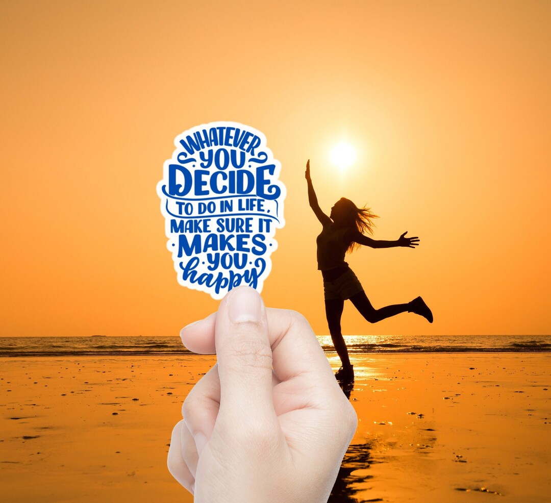 Whatever You Decide to Do in Life Do What Makes You Happy Sticker, Kiss ...