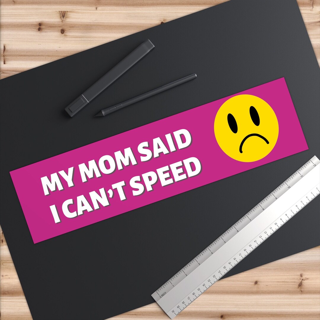 My Mom Said I Can't Speed Sticker, Funny Bumper Sticker, Bumper ...