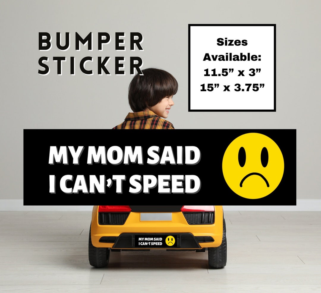 My Mom Said I Can't Speed Sticker, Bumper Sticker, Car Decal, Bumper ...