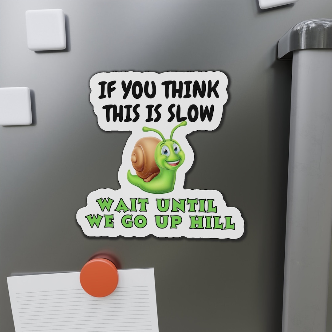If You Think This is Slow Wait Until We Go Uphill Snail Magnet, Cute ...