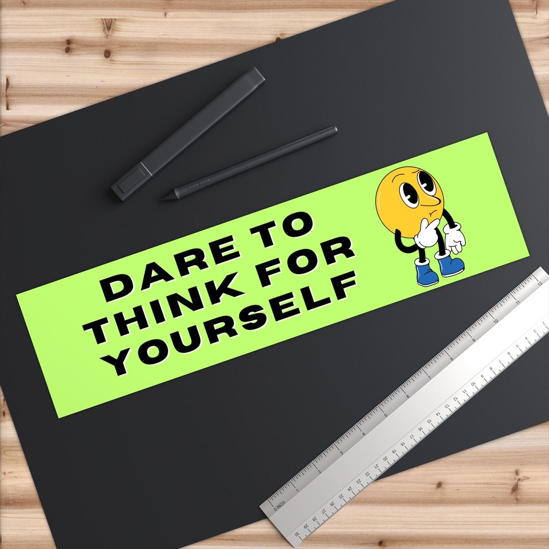 Dare to Think for Yourself Sticker, Funny Bumper Sticker, Funny Car ...