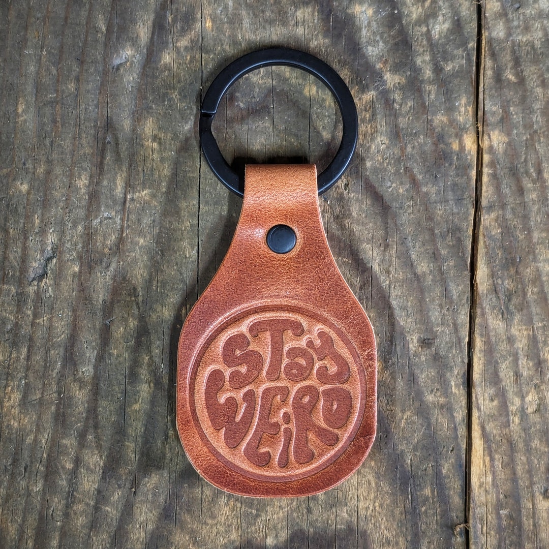 Stay Weird Leather Keychain - Uniqueness Looks Good on You - Etsy