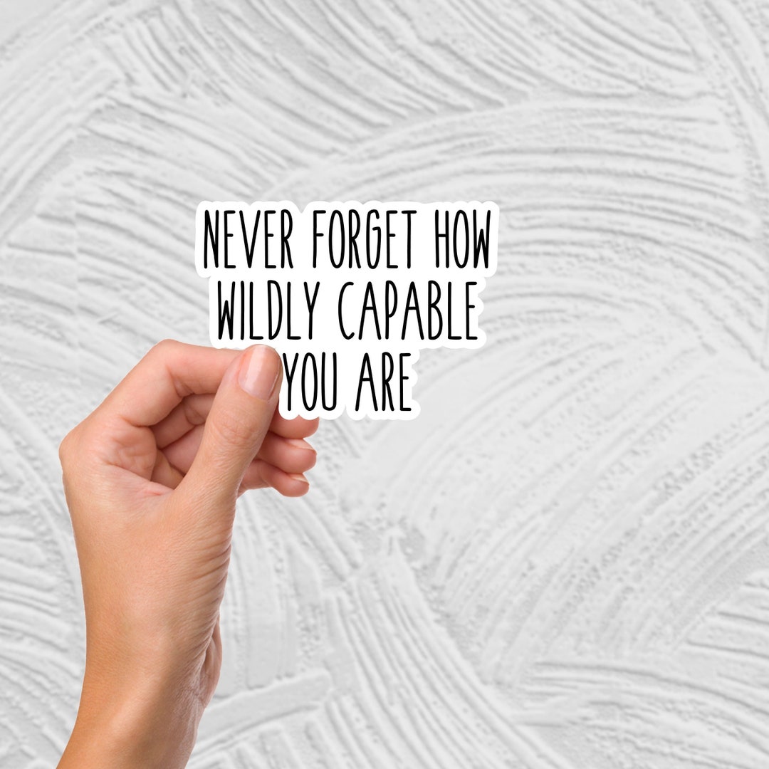 Never Forget Capable Stickers, Wildly Capable, Motivational Stickers ...