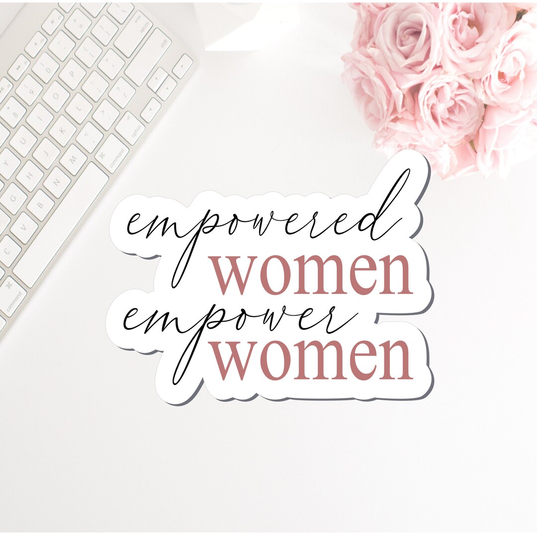 Empowered Women Empower Women Sticker, Boss Sticker, Self Love Sticker ...