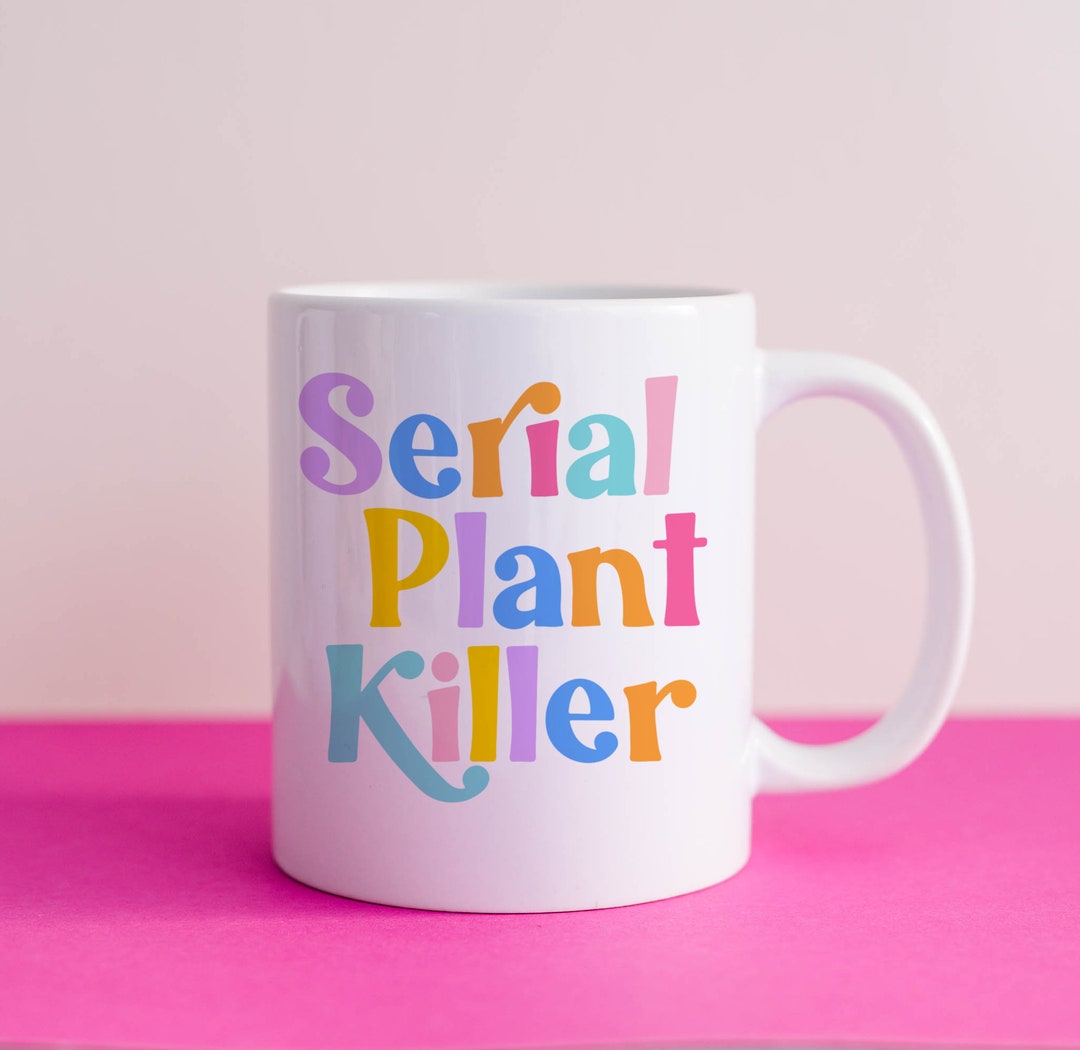 Serial Plant Killer Mug | Funny Gardening Gift - Etsy
