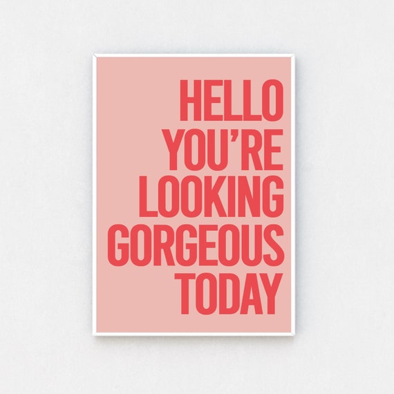 Hello You're Looking Gorgeous Today / Happy Motivational - Etsy