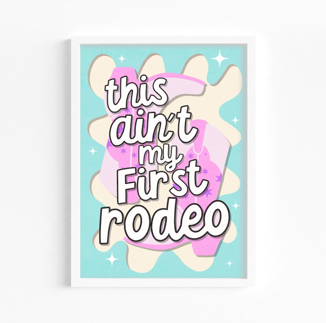 This Ain't My First Rodeo | Fun Quote Print | Motivational Quotes ...