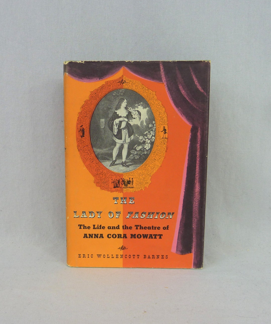 The Lady of Fashion: the Life and the Theatre of Anna Cora Mowatt (1954 ...