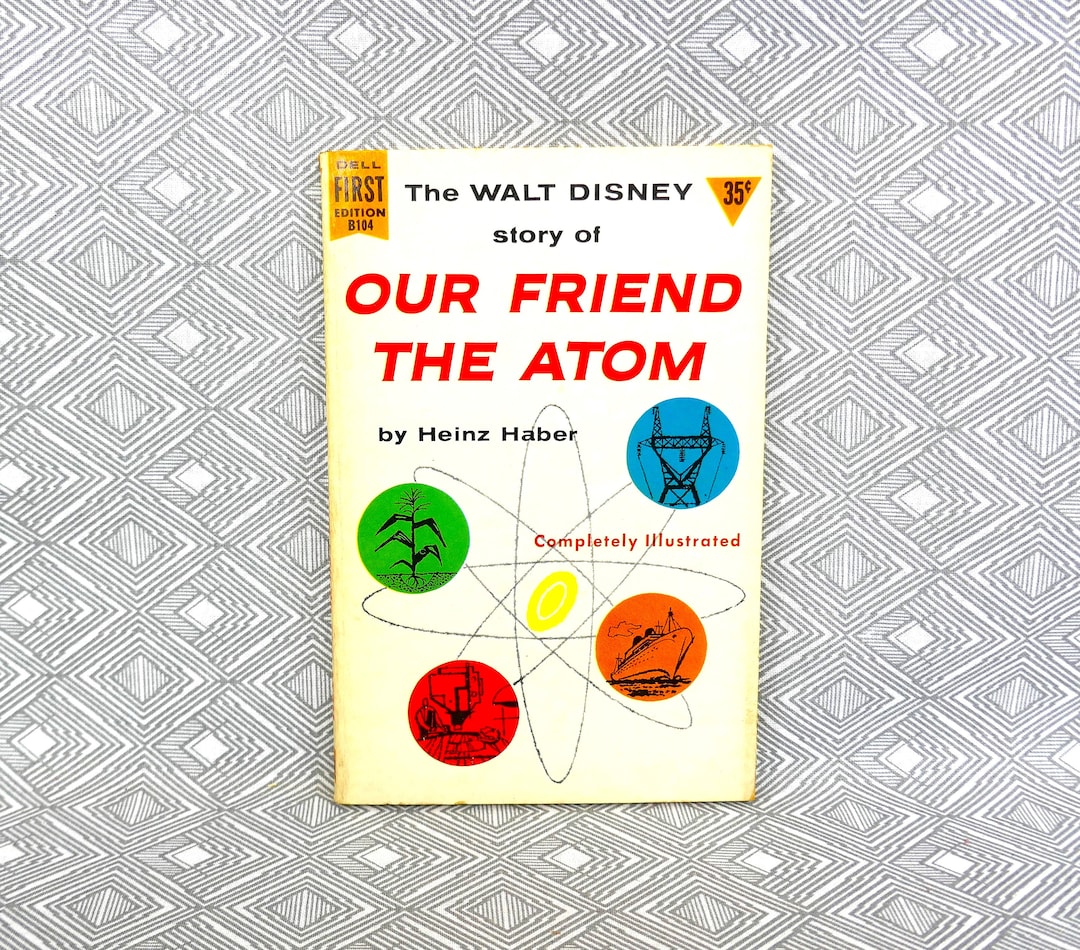 The Walt Disney Story of Our Friend the Atom (1956) by Heinz Haber ...
