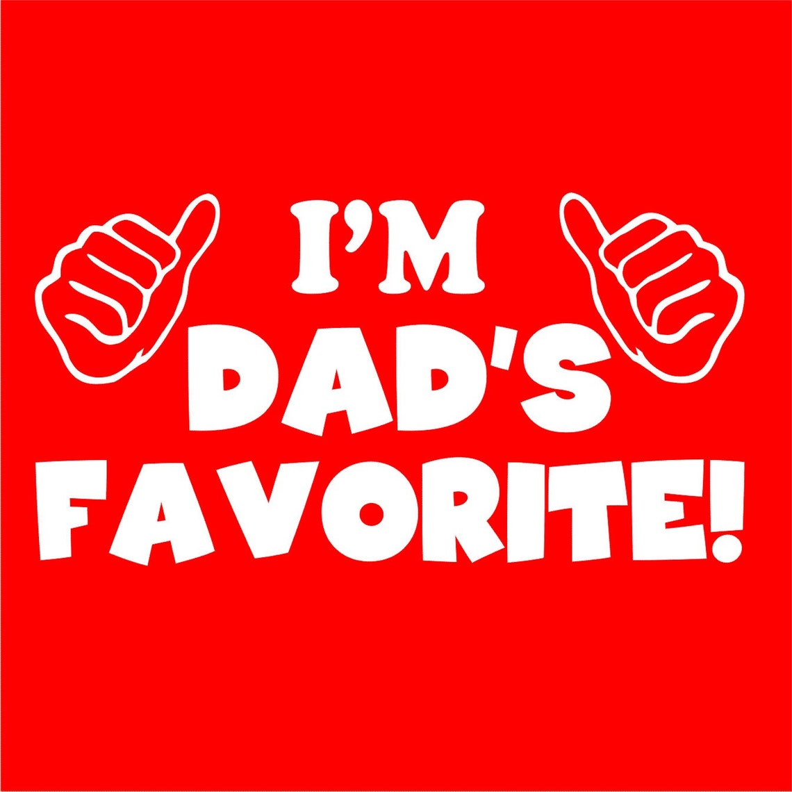 I'm Dad's Favorite T-Shirt Dad Favorite Child Free | Etsy