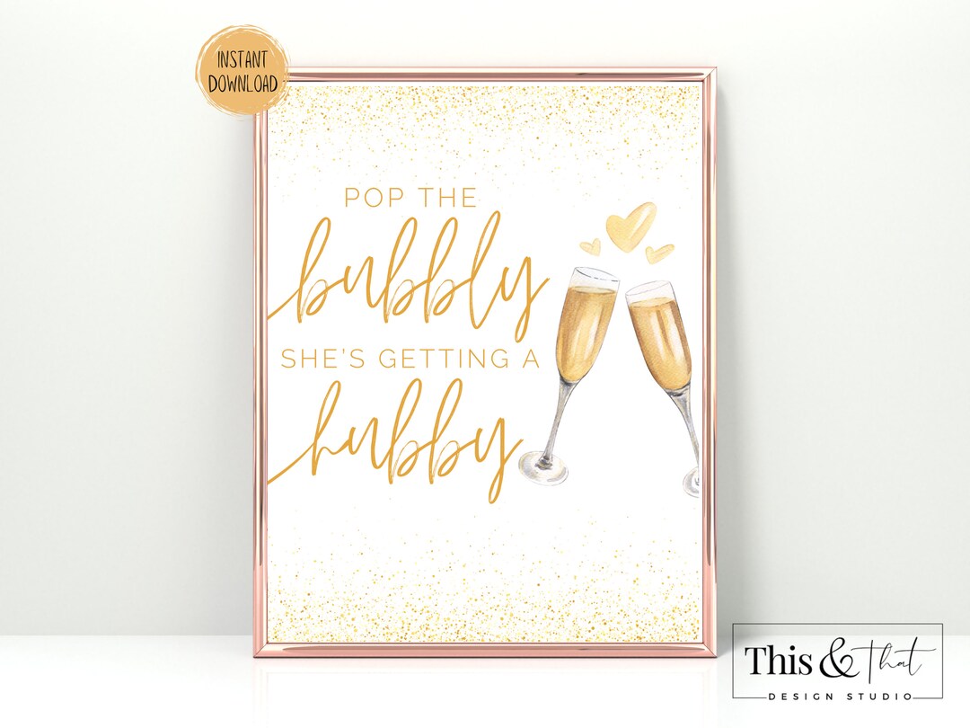 Pop The Champagne Printable Sign Pop The Bubbly Shes Getting A Hubby