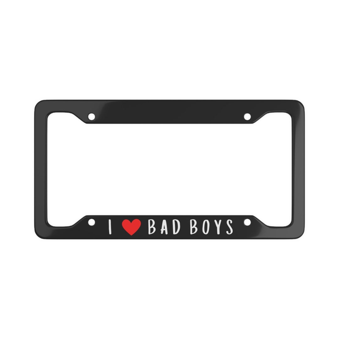 I Love Bad Boys License Plate Frame Emo License Plate Funny License ...