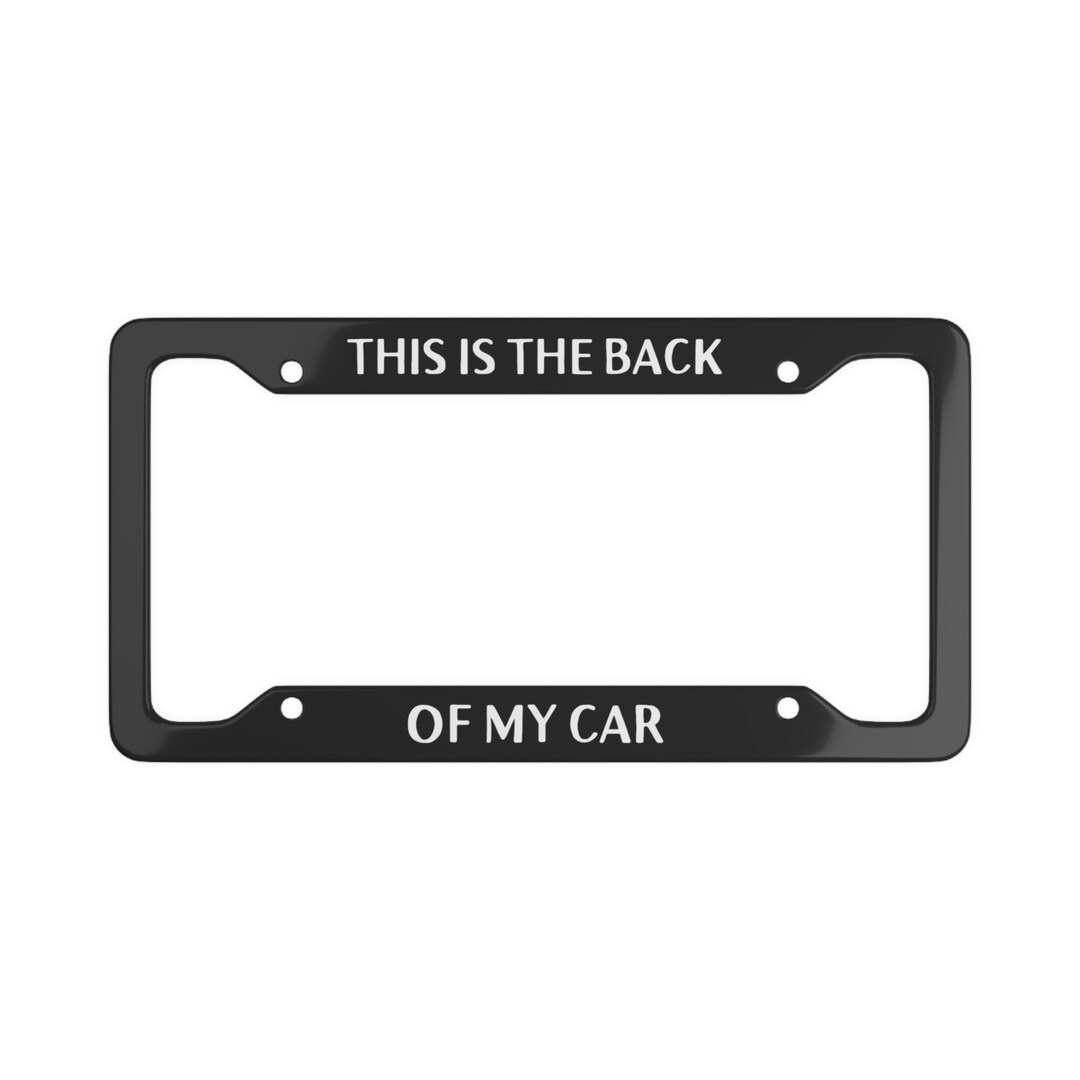 This is the Back of My Car Funny License Plate Frame Car Accessories ...