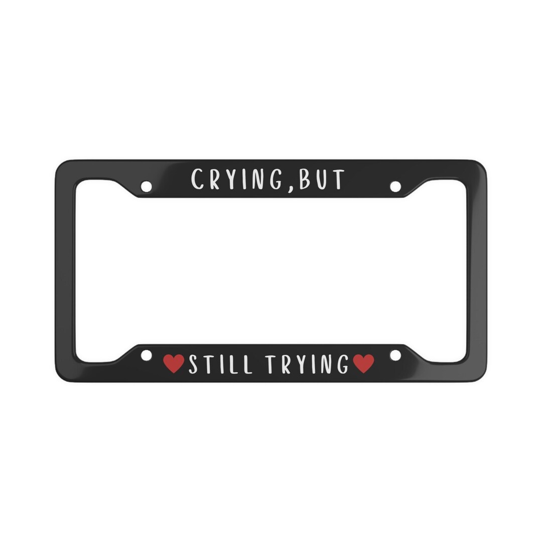 Crying but Still Trying License Plate Frame Car Accessories Custom ...