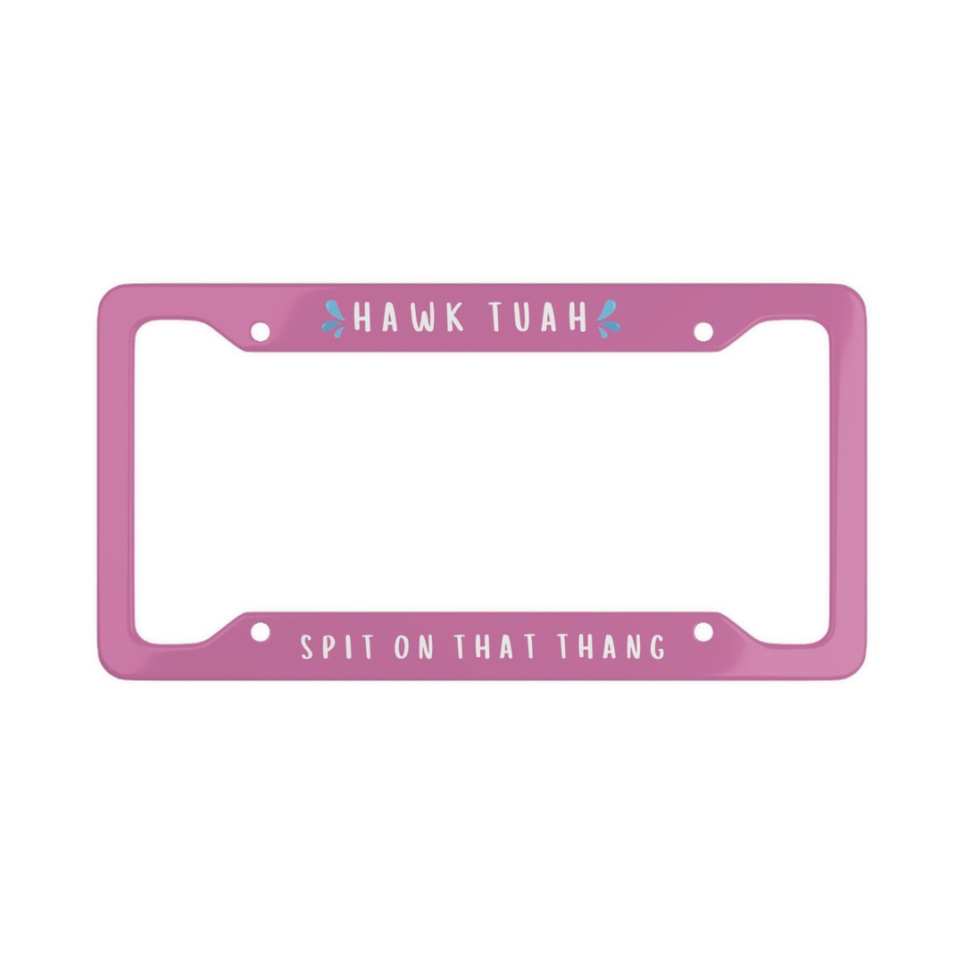 Hawk Tuah Spit on That Thang License Plate Frame License Plate Funny License Plate Frame Car ...