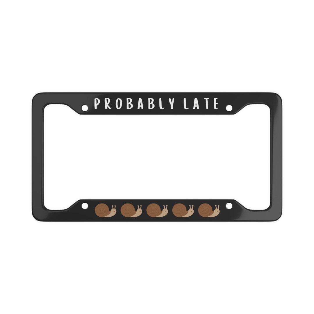 Probably Late Snail License Plate Frame Car Accessories License Plate ...
