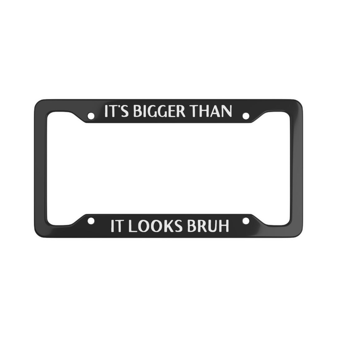 It's Bigger Than It Looks Bruh License Plate Frame Emo License Plate ...