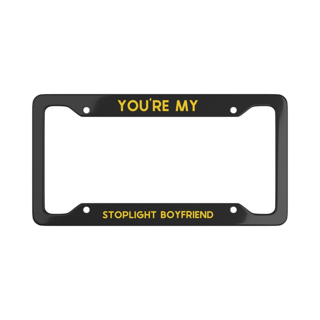 You're My Stoplight Boyfriend Funny License Plate Frame Emo License ...