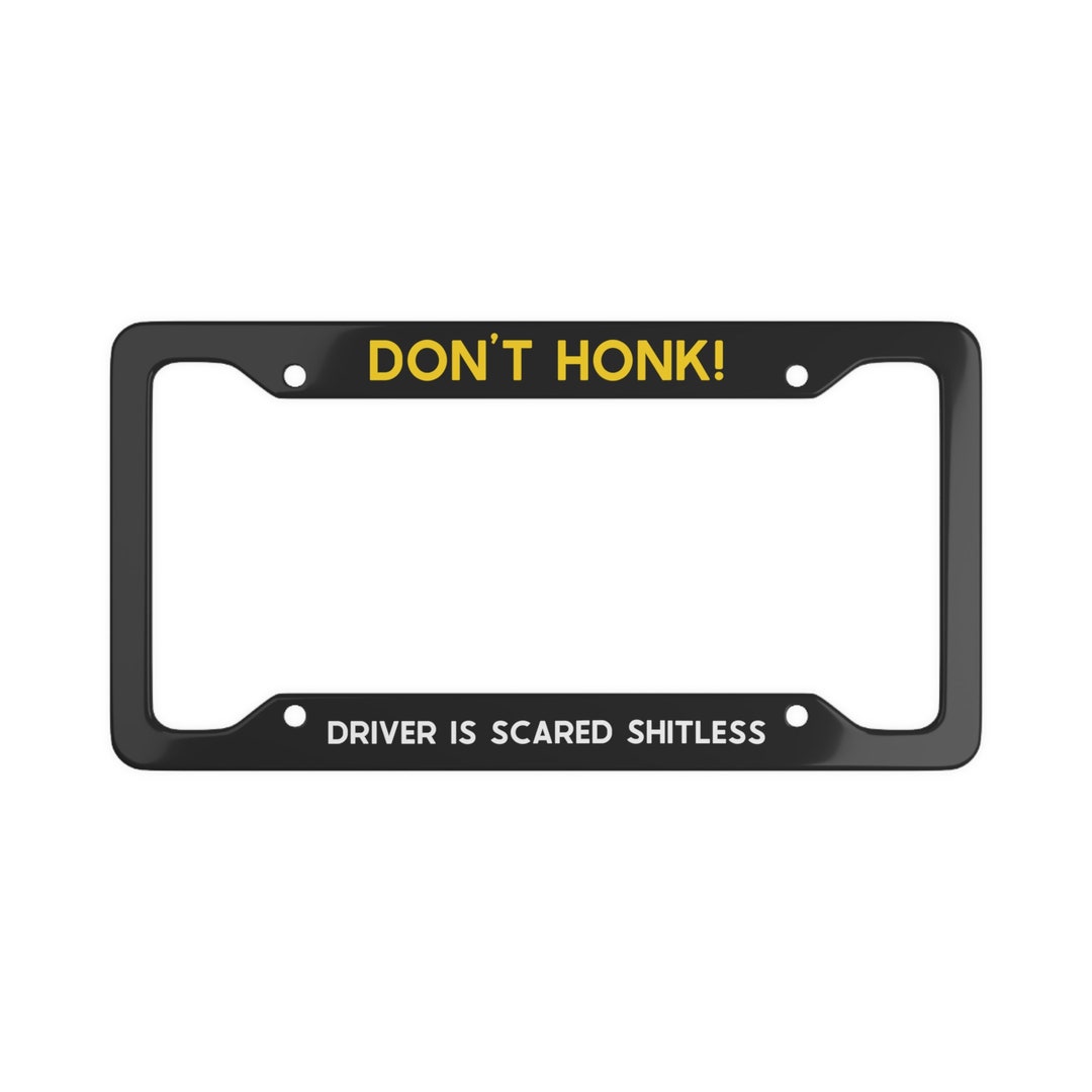 Don't Honk Driver is Scared Funny License Plate Frame Emo License Plate ...