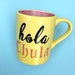 Yellow HOLA CHULA, Hand Painted Mug - Etsy