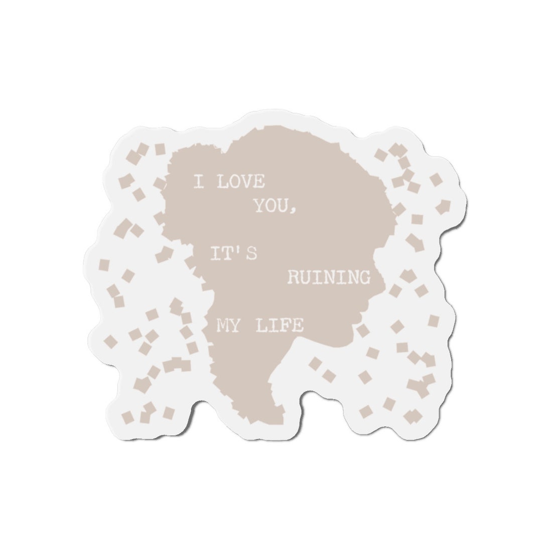 I Love You, It's Ruining My Life Kiss Cut Sticker - Perfect for ...