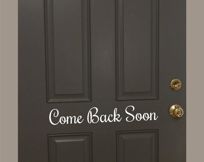 Interior Front Door Decal. Come Back Soon Decal. Come Back Soon Sticker ...