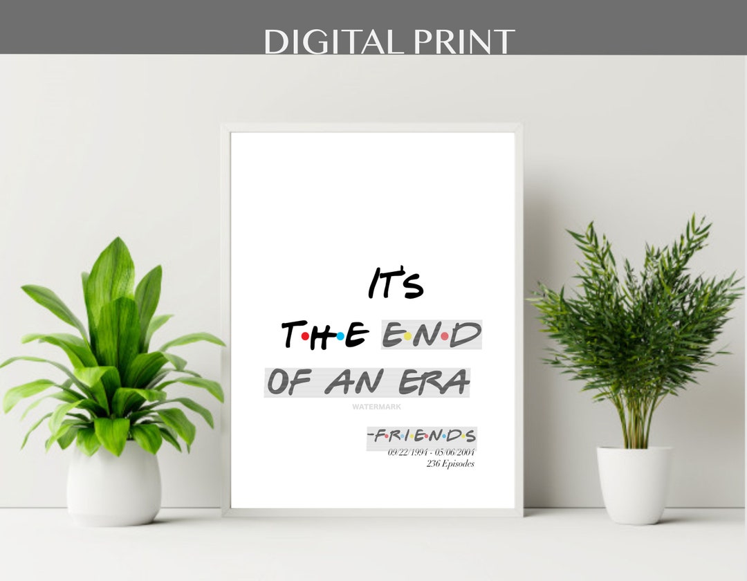 Digital Download - Friends TV Show - End of an Era Quote - Inspired Fan ...