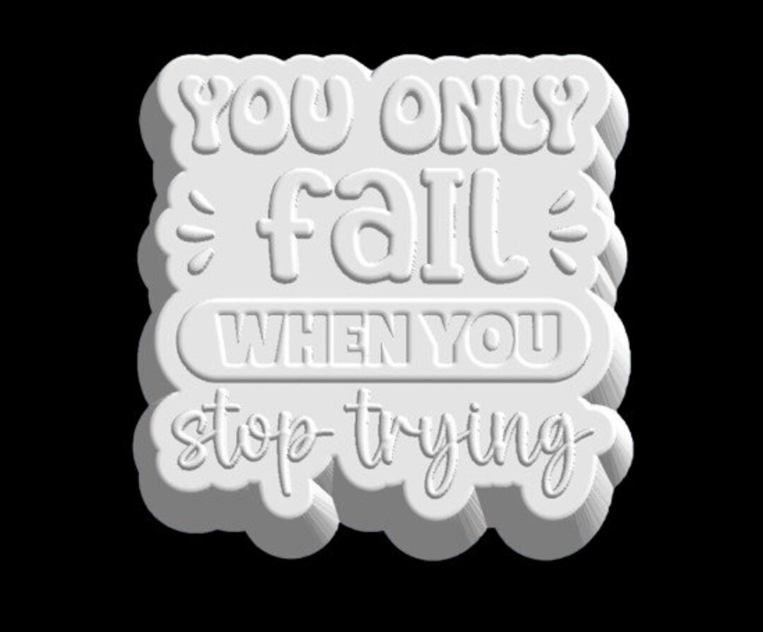 You Only Fail When You Stop Trying Plastic Mold or Silicone Mold, Bath ...