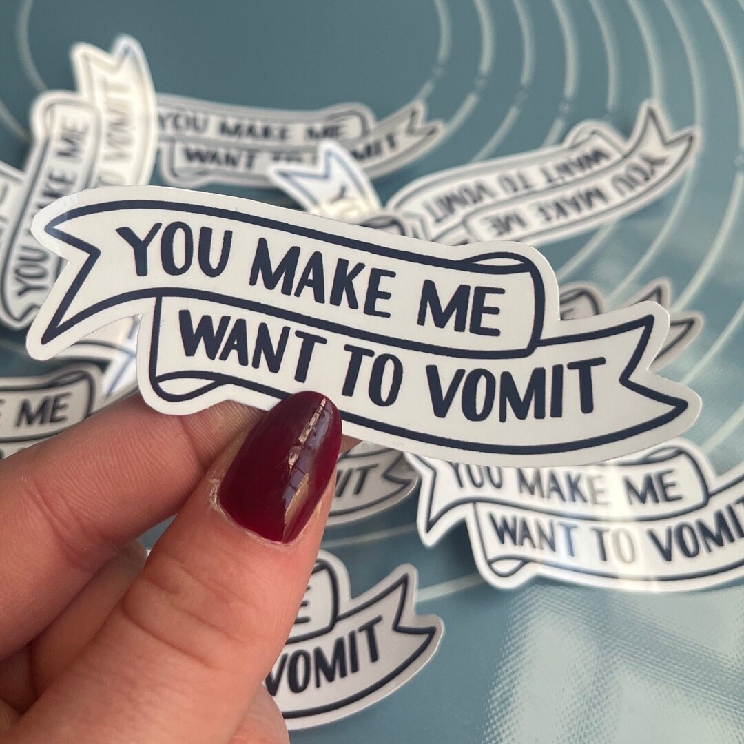 You Make Me Want to Vomit Sticker Black and White Laptop and Water ...