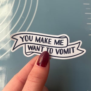 You Make Me Want to Vomit Sticker Black and White Laptop and Water ...