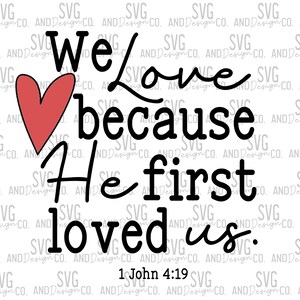 We Love Because He First Loved Us Svg Bible Verse SVG Christian ...